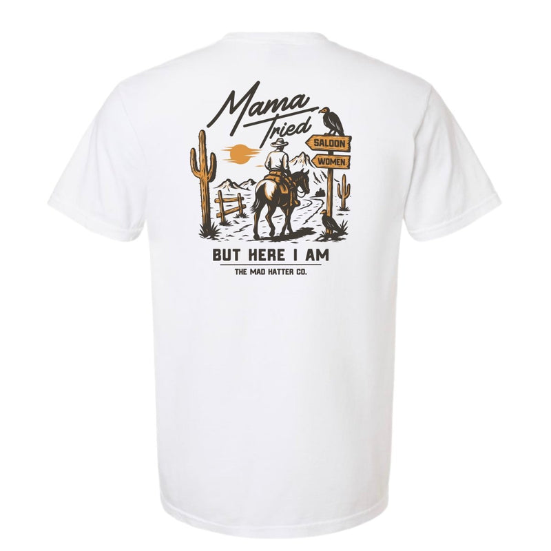 Mama Tried But Here I Am T-Shirt · Mad Hatter Wholesale